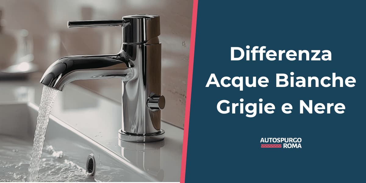 Acque bianche grigie e nere: Qual è la differenza?